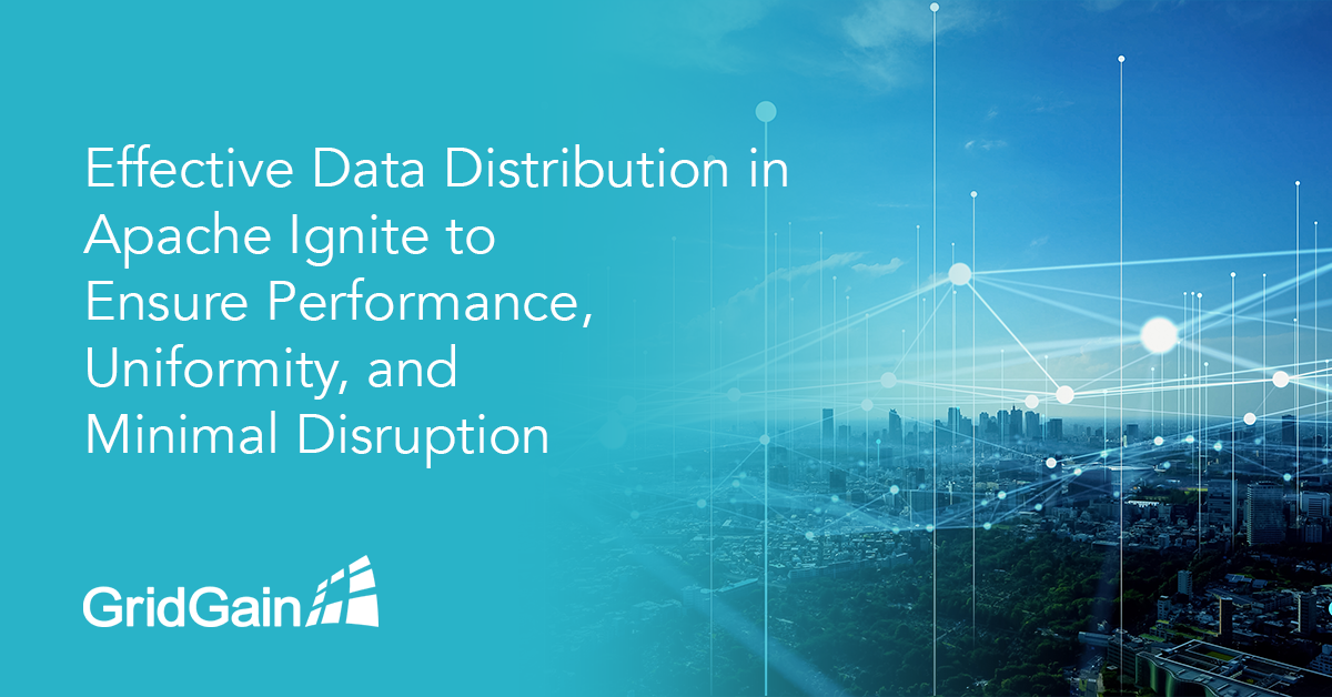 Effective Data Distribution in Apache Ignite to Ensure Performance, Uniformity, and Minimal ...